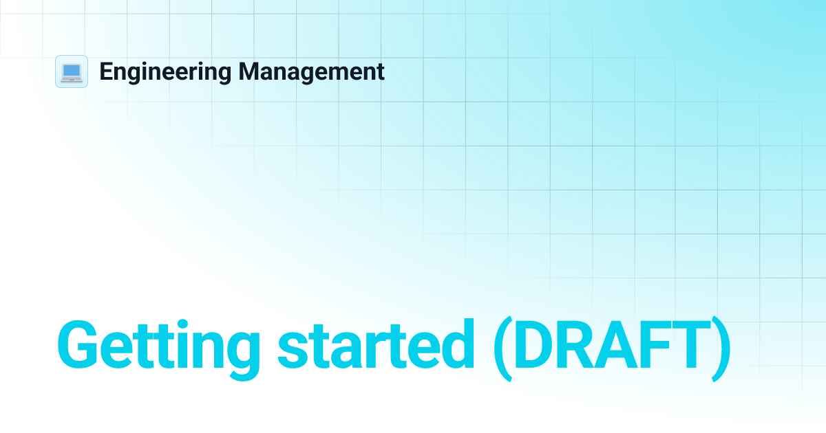 Getting started (DRAFT) | Engineering Management