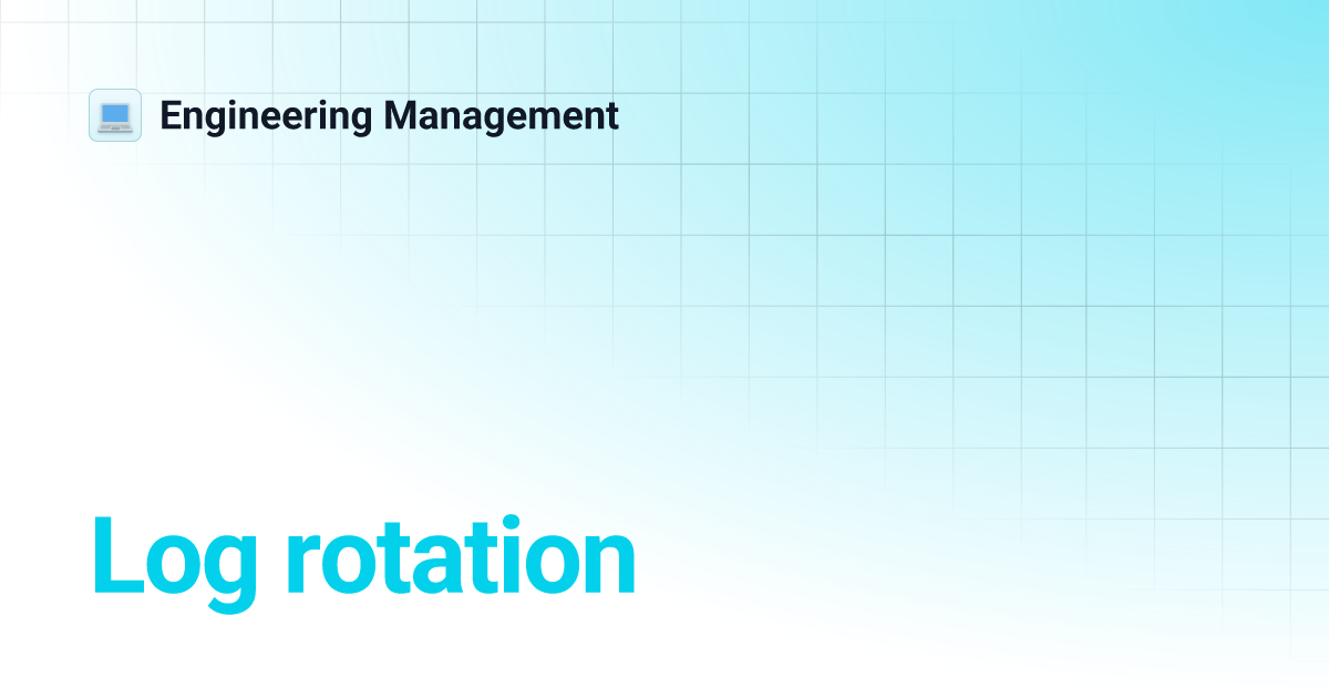 Log rotation | Engineering Management